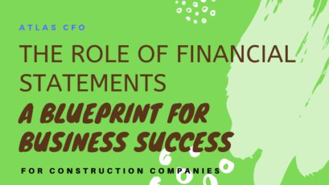 The Role of Financial Statements in a Construction Business - Atlas CFO