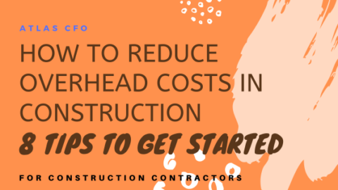 How to Reduce Overhead Costs in Your Construction Business - Atlas CFO