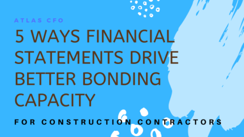 5 Ways Financial Statements Drive Better Bonding Capacity - Atlas CFO